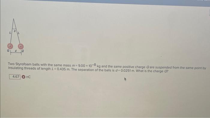 Solved Two Styrofoam balls with the same mass m=9.00×10−8 kg | Chegg.com