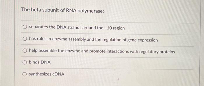 [Solved]: The beta subunit of RNA polymerase: separates the