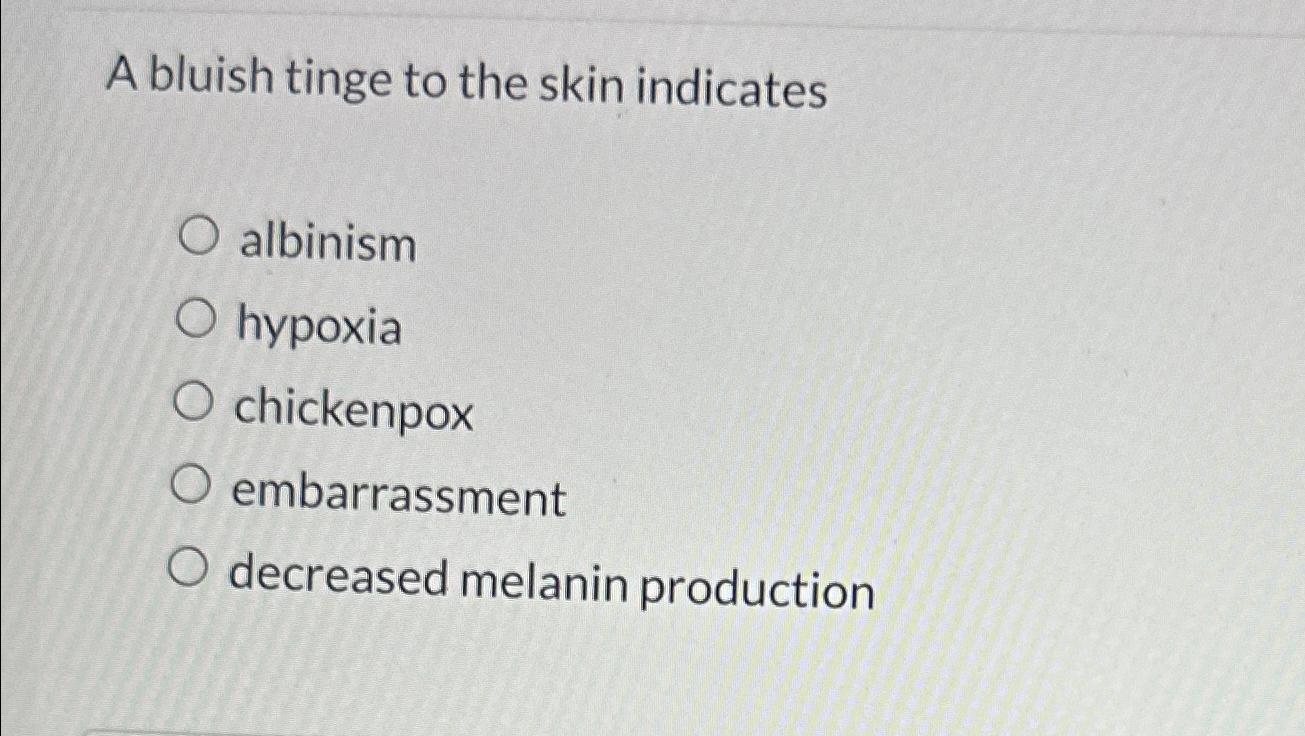 Solved A bluish tinge to the skin | Chegg.com