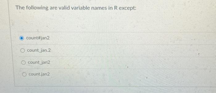 Solved The following are valid variable names in R except: | Chegg.com
