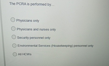 Solved The PCRA is performed by...Physicians onlyPhysicians | Chegg.com