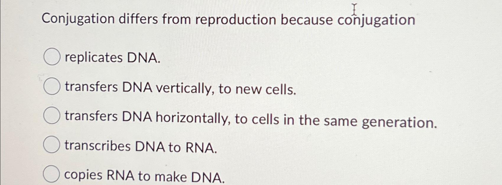 Solved Conjugation differs from reproduction because | Chegg.com
