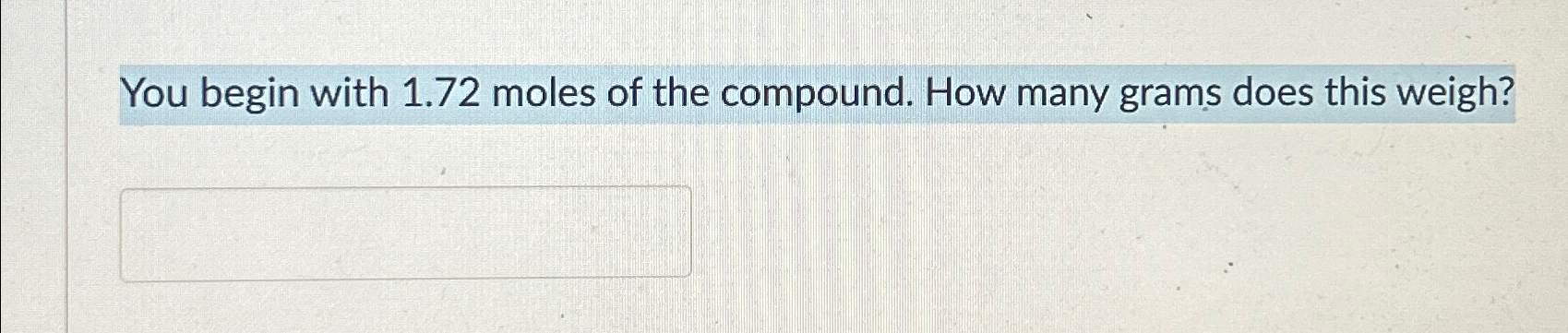Solved You begin with 1.72 ﻿moles of the compound. How many | Chegg.com