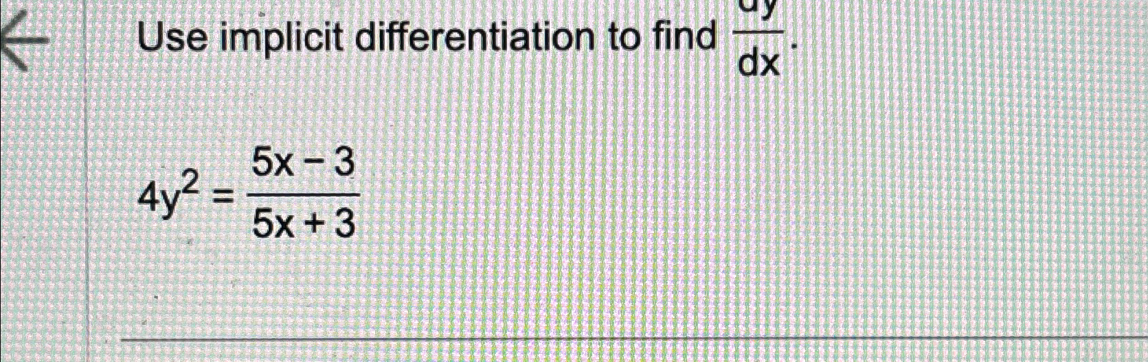 Solved Use implicit differentiation to find ydx.4y2=5x-35x+3 | Chegg.com