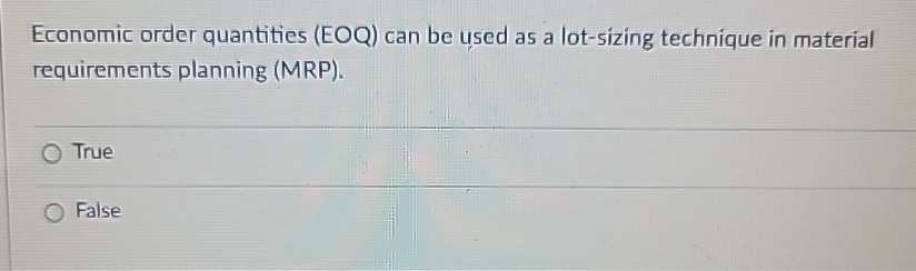 Solved Economic order quantities (EOQ) ﻿can be used as a | Chegg.com