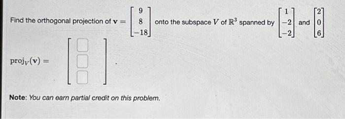 Solved Find the orthogonal projection of v=⎣⎡98−18⎦⎤ onto | Chegg.com