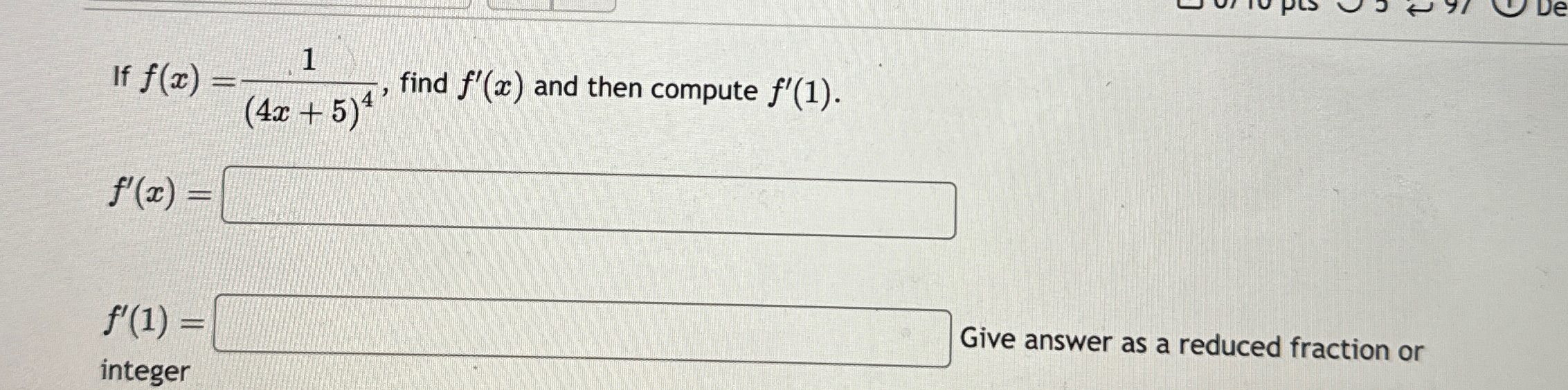Solved If f(x)=1(4x+5)4, ﻿find f'(x) ﻿and then compute | Chegg.com