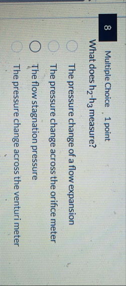 [Solved]: 8 Multiple Choice 1 point What does h_(2)-h_(3) me