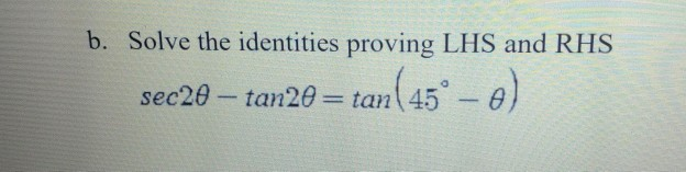 Solved b. Solve the identities proving LHS and RHS sec20 - | Chegg.com