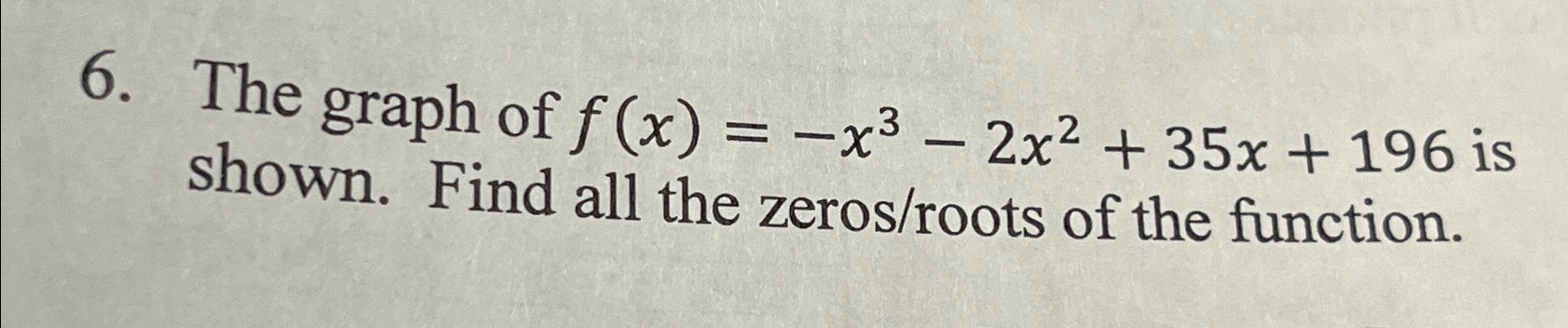 Solved The graph of f(x)=-x3-2x2+35x+196 ﻿is shown. Find all | Chegg.com