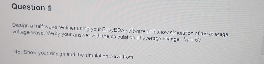 Solved Design a half-wave rectifier using your EasyEDA | Chegg.com