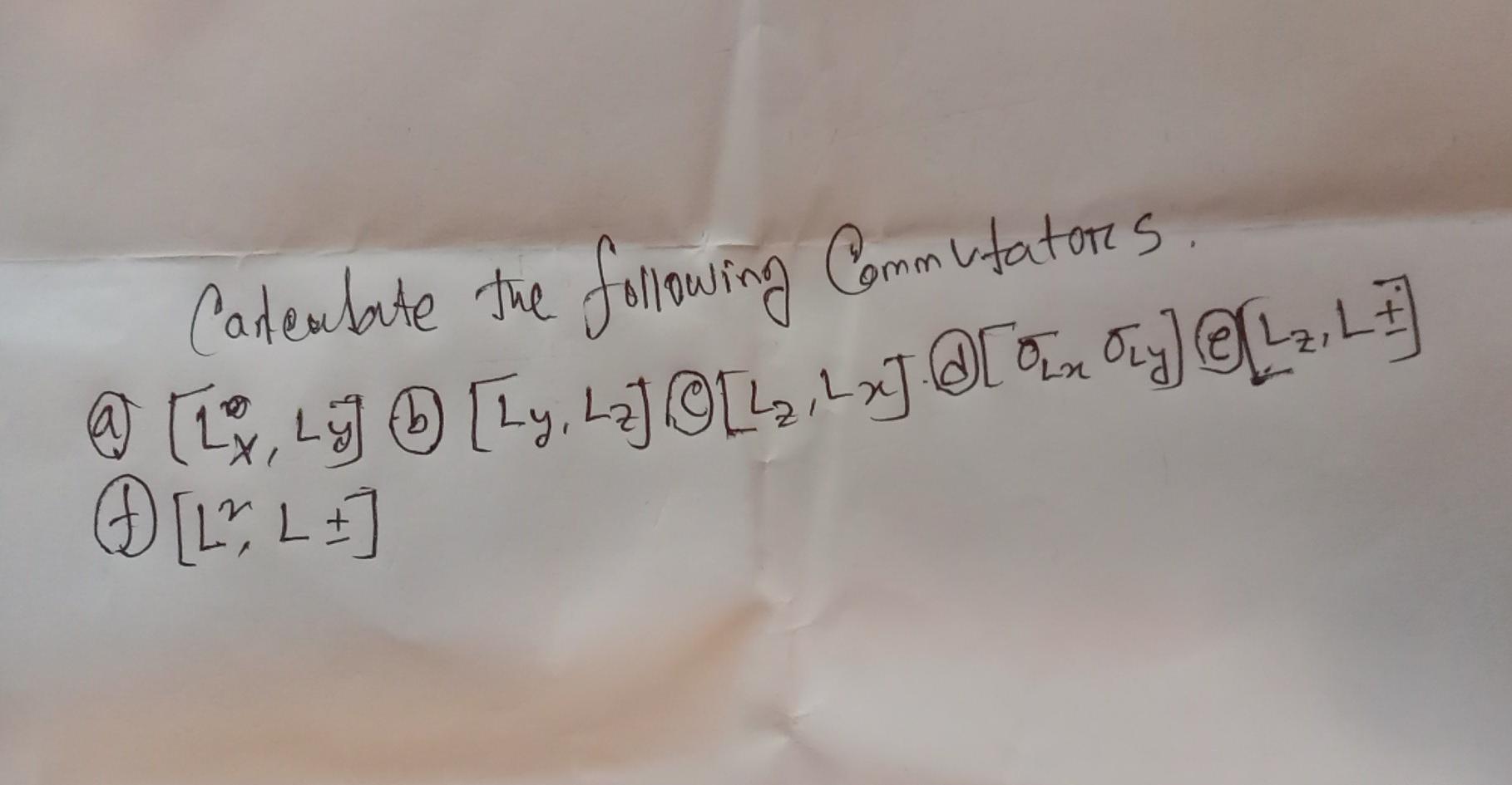 Solved Calealate the following Commutators. @[L9,43 [Ly, L- | Chegg.com