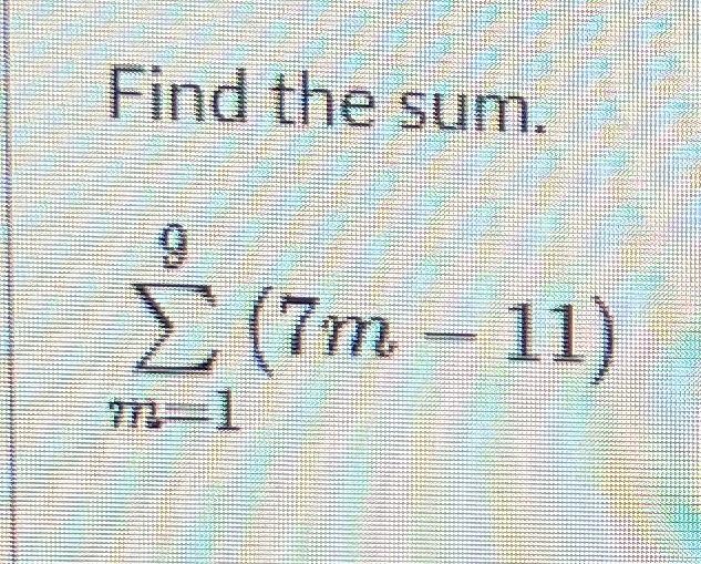 Solved Find the sum. ∑m=19(7m−11) | Chegg.com