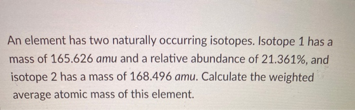Solved An element has two naturally occurring isotopes. | Chegg.com