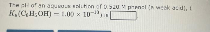 Solved The pH of an aqueous solution of 0.520M phenol (a | Chegg.com