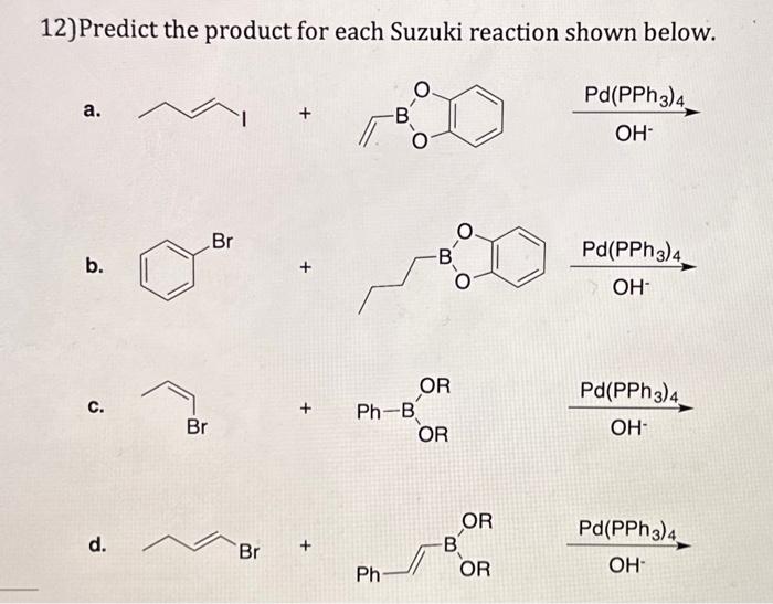 Solved 12) Predict the product for each Suzuki reaction | Chegg.com