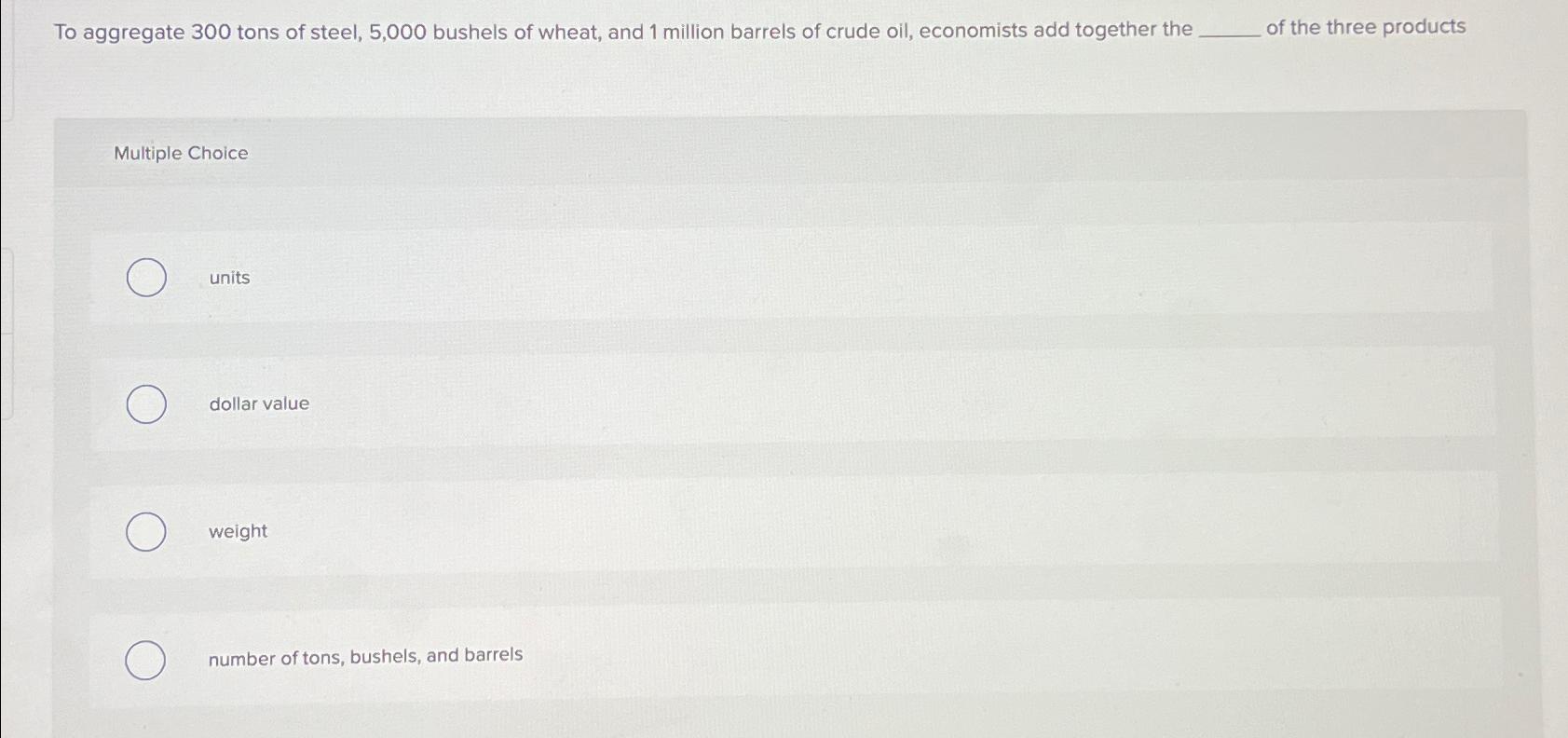 Solved To aggregate 300 ﻿tons of steel, 5,000 ﻿bushels of | Chegg.com