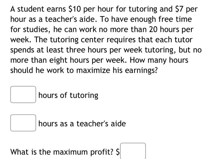 Solved A student earns $10 per hour for tutoring and $7 per | Chegg.com