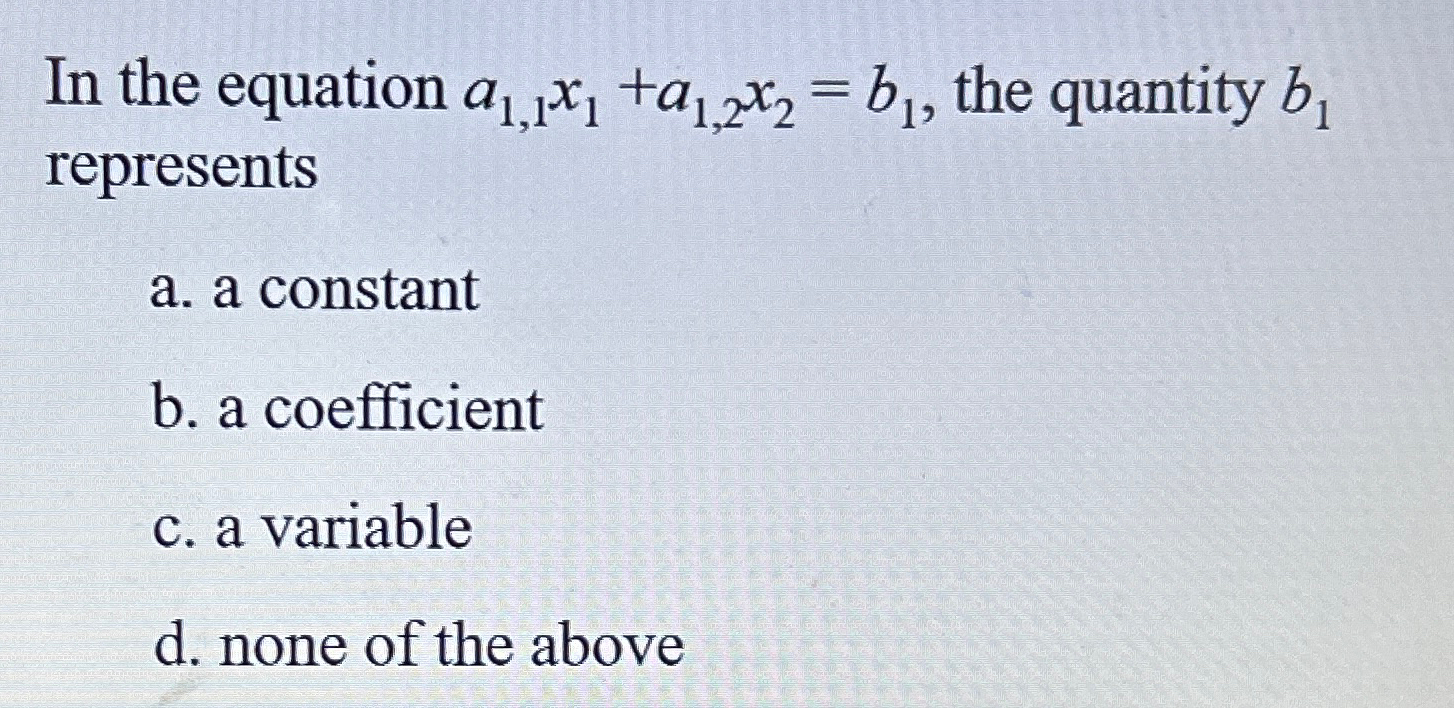 Solved In the equation a1,1x1+a1,2x2=b1, ﻿the quantity b1 | Chegg.com