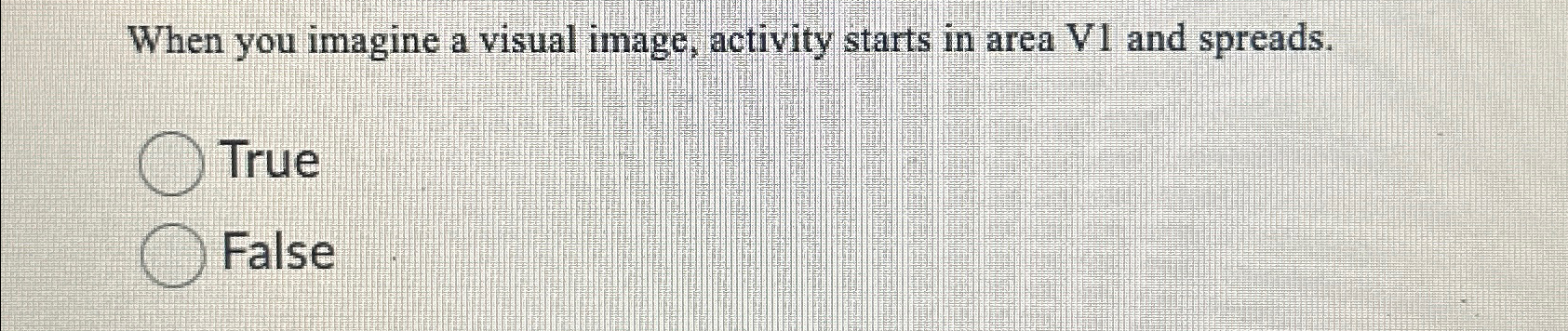 Solved When you imagine a visual image, activity starts in | Chegg.com