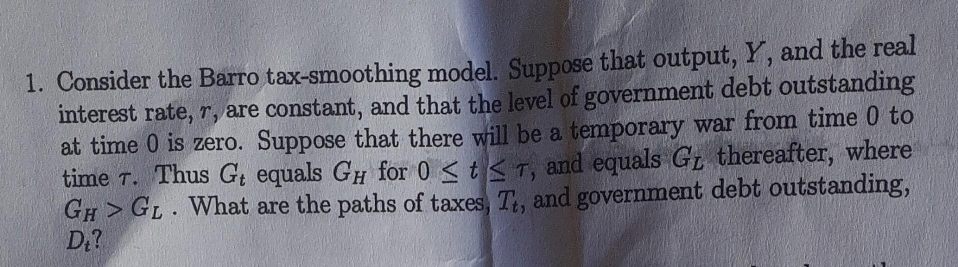 Solved 1. Consider the Barro tax-smoothing model. Suppose | Chegg.com