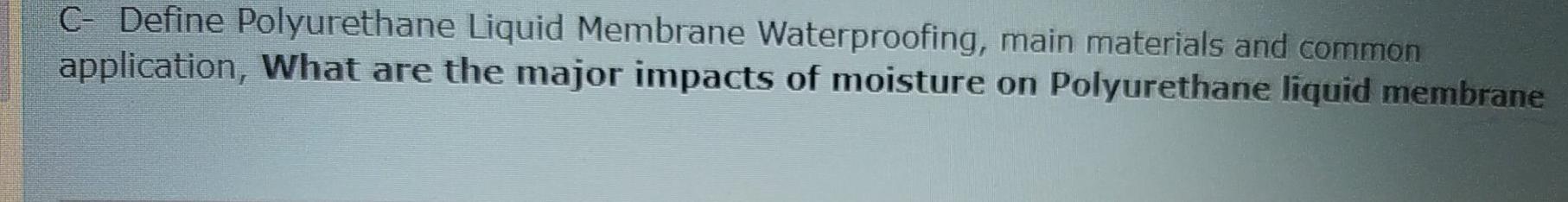 Solved C- Define Polyurethane Liquid Membrane Waterproofing, | Chegg.com