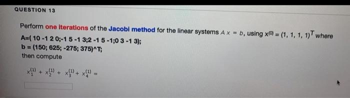 Solved QUESTION 13 Perform one iterations of the Jacobl | Chegg.com