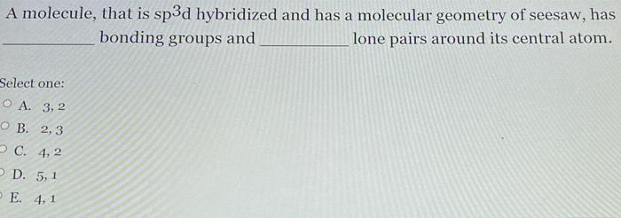 Solved a A molecule, that is sp3d hybridized and has a | Chegg.com
