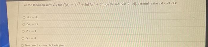 Solved For the Riemann sum: R3 for f(x)=ef+ln(7x2+5−)on the | Chegg.com