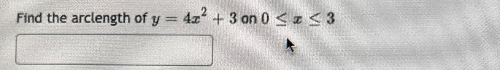 Solved Find the arclength of y=4x2+3 ﻿on 0≤x≤3 | Chegg.com