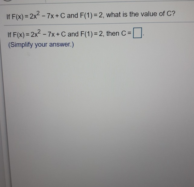 Solved If F(x) = 2x2 - 7x+C and F(1) = 2, what is the value | Chegg.com