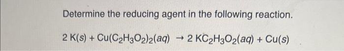 Solved Determine the reducing agent in the following | Chegg.com