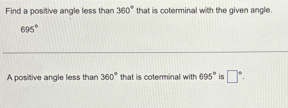 Solved Find a positive angle less than 360° ﻿that is | Chegg.com