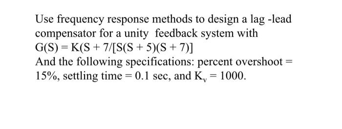 Solved Use frequency response methods to design a lag -lead | Chegg.com