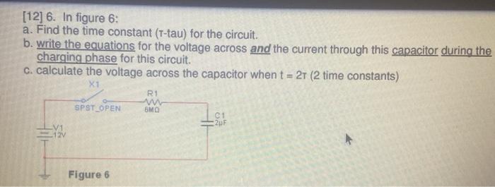 Solved [12] 6. In figure 6: a. Find the time constant (-tau) | Chegg.com