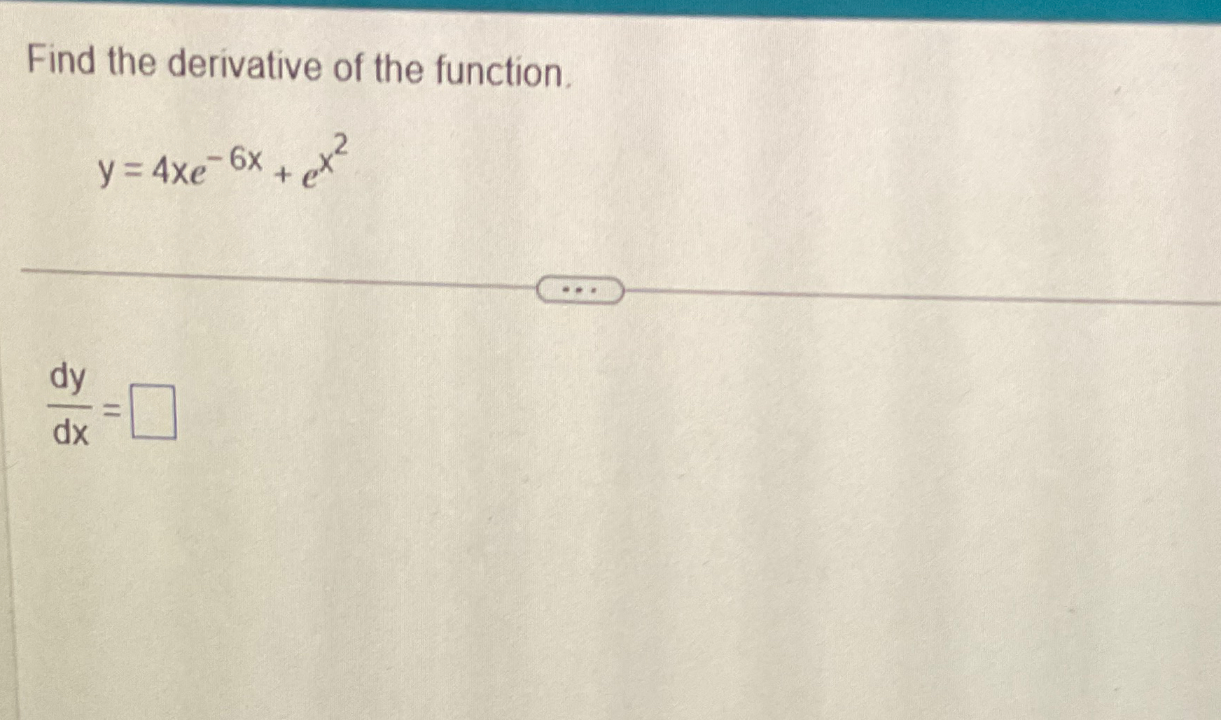 Solved Find the derivative of the function.y=4xe-6x+ex2dydx= | Chegg.com