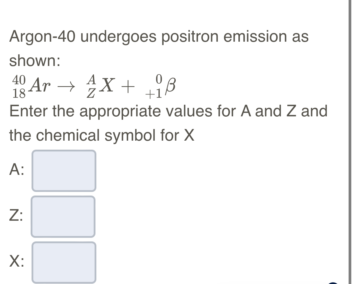 Solved Argon-40 ﻿undergoes positron emission as | Chegg.com