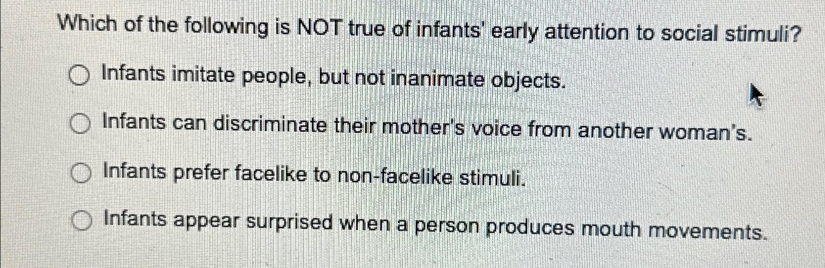 Solved Which of the following is NOT true of infants' early | Chegg.com