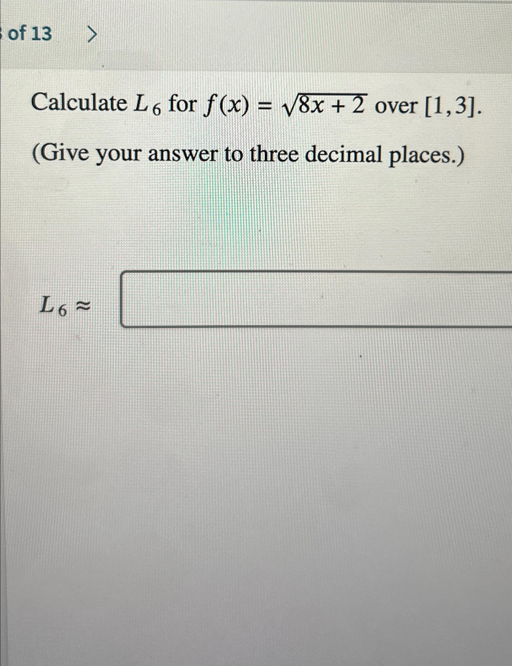 Solved of 13Calculate L6 ﻿for f(x)=8x+22 ﻿over 1,3.(Give | Chegg.com