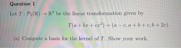Solved Question 1 Let T: P2(R) → R3 be the linear | Chegg.com