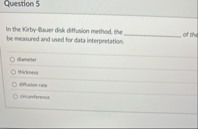 Solved Question 5In the Kirby-Bauer disk diffusion method, | Chegg.com