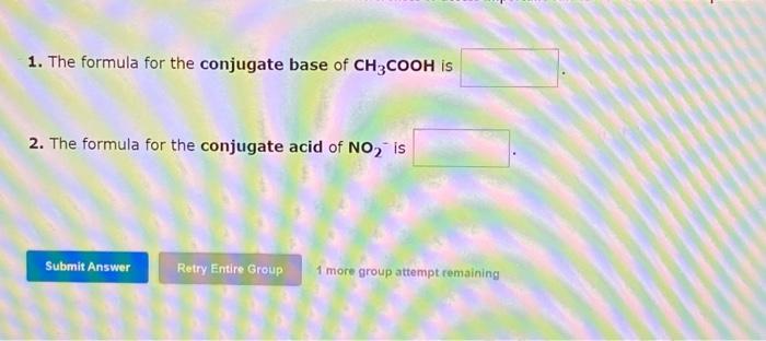 Solved 1. The formula for the conjugate base of CH3COOH is | Chegg.com