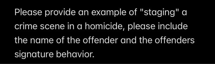 Solved Please provide an example of "staging" a crime scene | Chegg.com
