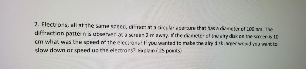 Solved 2. Electrons, all at the same speed, diffract at a | Chegg.com