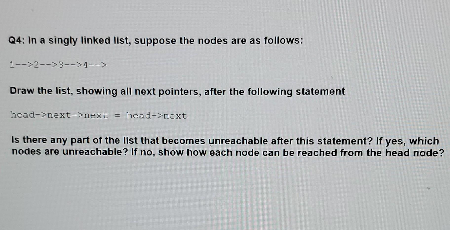 Solved Q4: In a singly linked list, suppose the nodes are as | Chegg.com