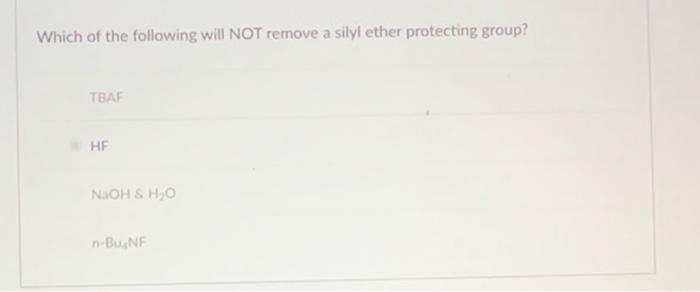 Solved Which of the following will NOT remove a silyl ether | Chegg.com