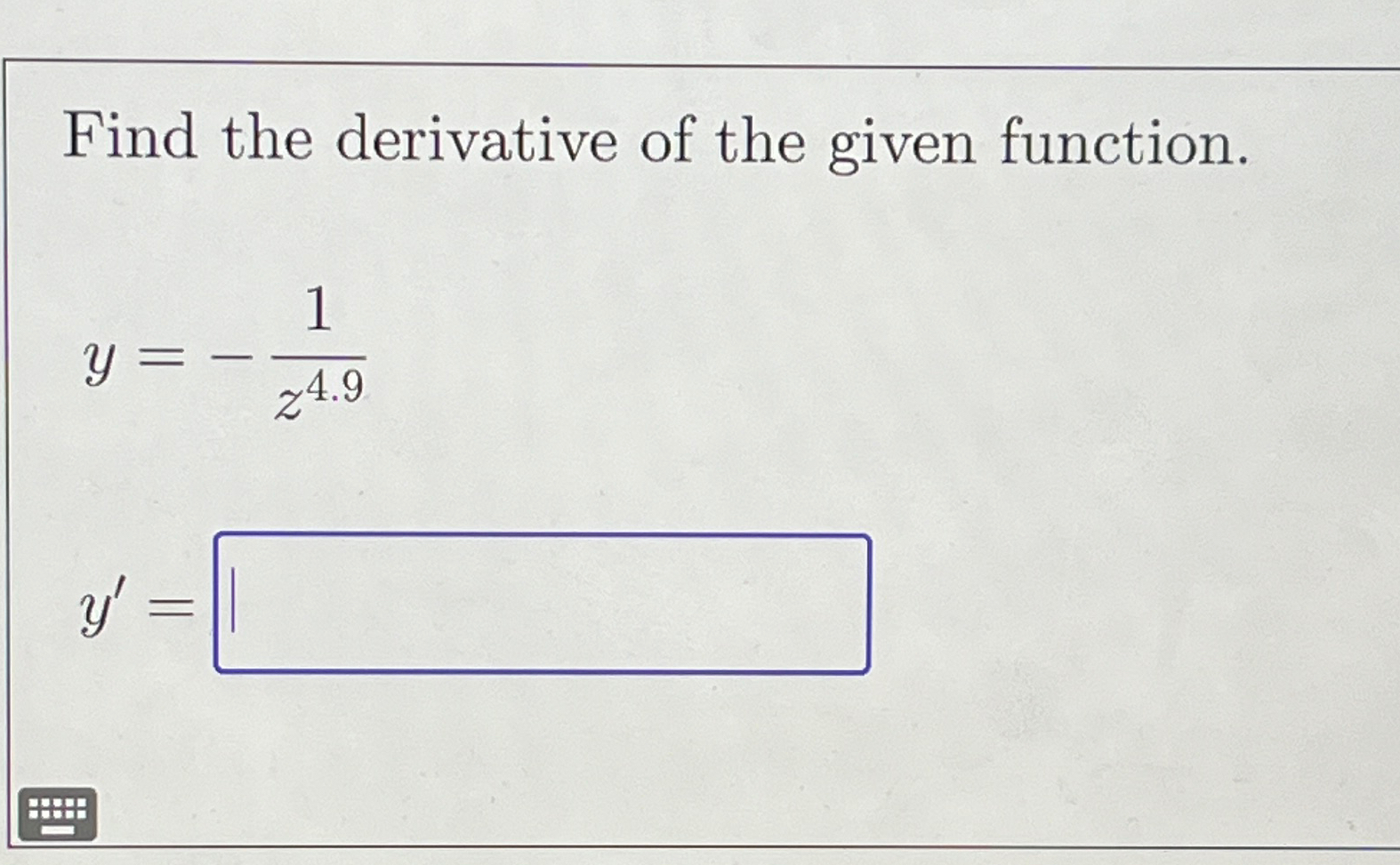 Solved Find the derivative of the given function.y=-1z4.9y'= | Chegg.com