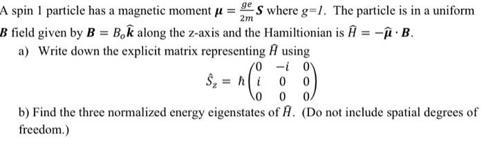 Solved A spin 1 particle has a magnetic moment μ=2mgeS where | Chegg.com