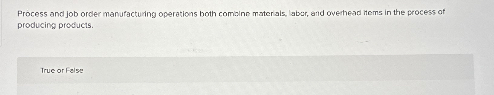 Solved Process and job order manufacturing operations both | Chegg.com
