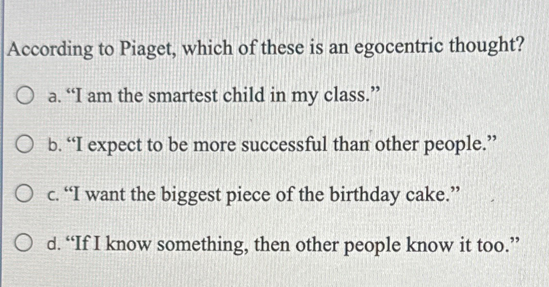 Solved According to Piaget, which of these is an egocentric | Chegg.com